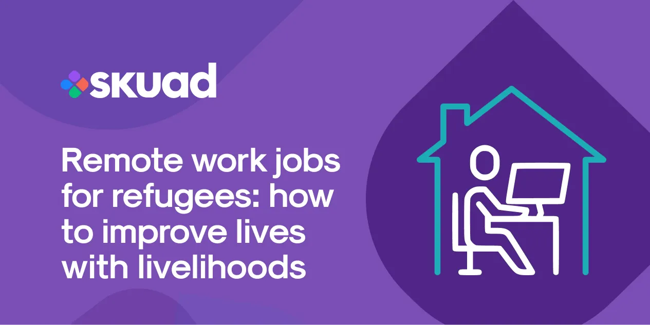 Remote Jobs for Refugees: How To Improve Lives With Livelihoods